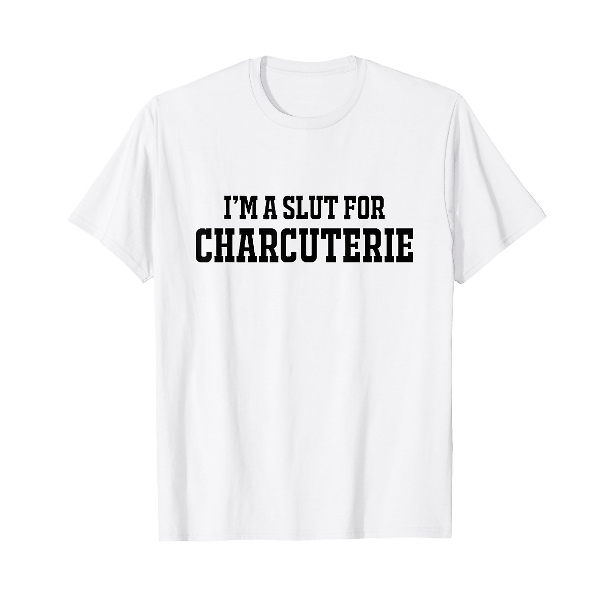 I'm A Slut For Charcuterie Funny Charcuterie Lover T-Shirt