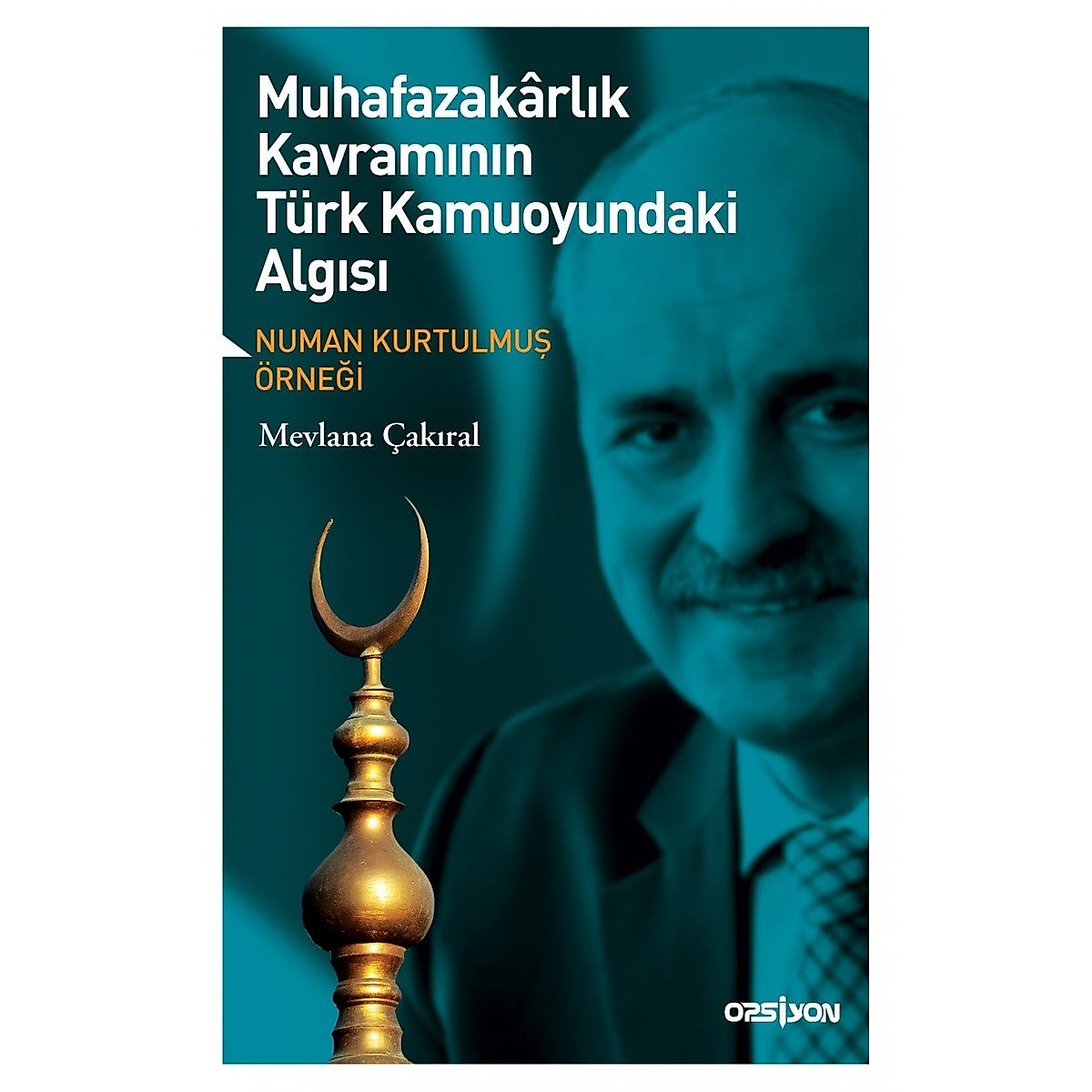 Muhafazakârlik Kavraminin Türk Kamuoyundaki Algisi - Numan Kurtulmus Örnegi