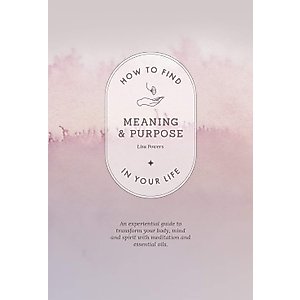 How to Find Meaning and Purpose in Your Life