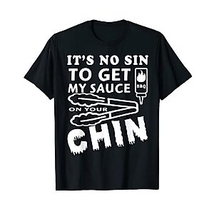 It’s No Sin To Get My Sauce On Your Chin T-Shirt