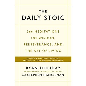 The Daily Stoic: 366 Meditations on Wisdom, Perseverance, and the Art of Living: Featuring new translations of Seneca, Epictetus, and Marcus Aurelius