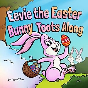 Eevie the Easter Bunny Toots Along: A Funny and Heartwarming Rhyming Easter Story Book For Kids About Farts, Friendship, and Acceptance - Easter Basket Stuffer Gift For Boys and Girls