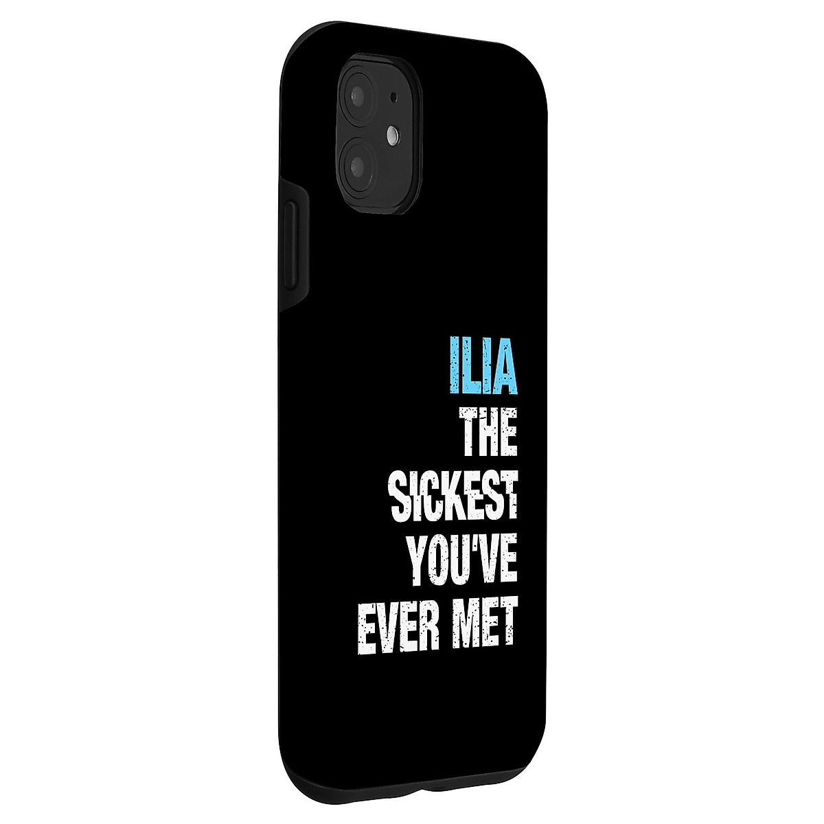 iPhone 11 Ilia The Sickest You've Ever Met Personalized Name Case