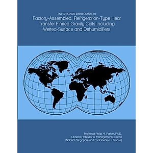The 2018-2023 World Outlook for Factory-Assembled, Refrigeration-Type Heat Transfer Finned Gravity Coils Including Wetted-Surface and Dehumidifiers