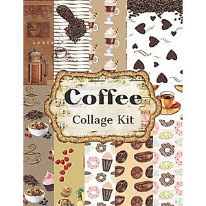 Coffee Collage Kit: Scrapbook Paper Pad/40 Sheets Of Decorative Paper/Delicious Coffee Things To Cut Out And Collage