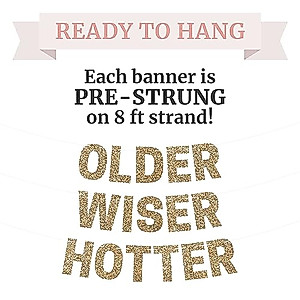 Pre-Strung Older Wiser Hotter Banner - NO DIY - Gold Glitter Happy Birthday Party Banner - Pre-Strung Garland on 8 ft Strands - Gold Birthday Party Decorations & Decor For Men & Women. Did we mention