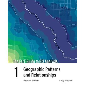 The Esri Guide to GIS Analysis, Volume 1: Geographic Patterns and Relationships (The Esri Guide to GIS Analysis, 1)