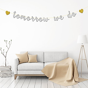 Tomorrow We Do Banner,Rehearsal Dinner Sign,Engagement/Bridal Shower/Wedding Party Decorations (Silver)