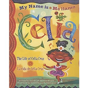My Name is Celia/Me llamo Celia: The Life of Celia Cruz/la vida de Celia Cruz