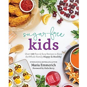 Sugar-Free Kids: Over 150 Fun & Easy Recipes to Keep the Whole Family Happy & Healthy