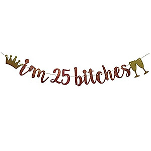 I'm 25 Bitches Banner,Pre-Strung, Rose Gold Glitter Paper Funny Party Decorations for 25TH Birthday Party Supplies Happy 25TH Birthday Cheers to 25 Years Old Letters Rose Gold Betteryanzi