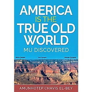 AMERICA IS THE TRUE OLD WORLD: MU DISCOVERED (Volume I of IV)