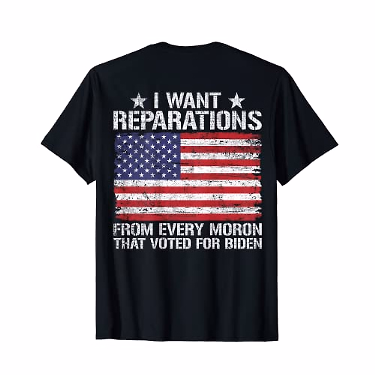 I Want Reparations From Every Moron That Voted For Biden T-Shirt