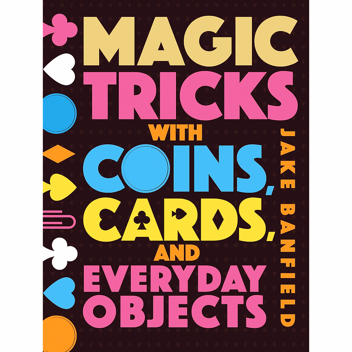 Magic Tricks with Coins, Cards, and Everyday Objects