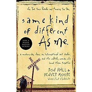 Same Kind of Different As Me: A Modern-Day Slave, an International Art Dealer, and the Unlikely Woman Who Bound Them Together