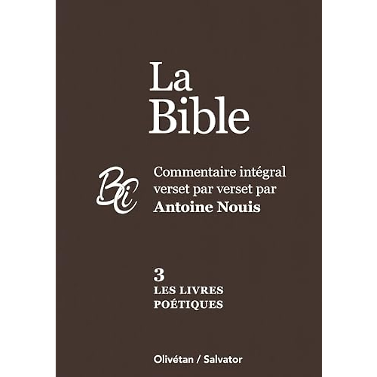 La Bible tome 3 : Les livres poétiques: Commentaire intégral verset par verset par Antoine Nouis
