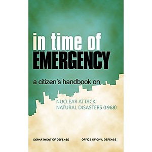 In Time of Emergency: A Citizen's Handbook on Nuclear Attack, Natural Disasters