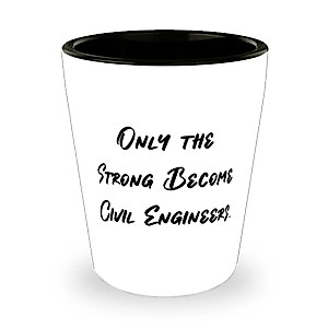 Only the Strong Become Civil Engineers. Civil engineer Shot Glass, Inspire Civil engineer, Ceramic Cup For Coworkers