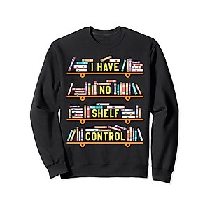 I Have No Shelf Control Funny Book Lover Pun Joke Reading Sweatshirt