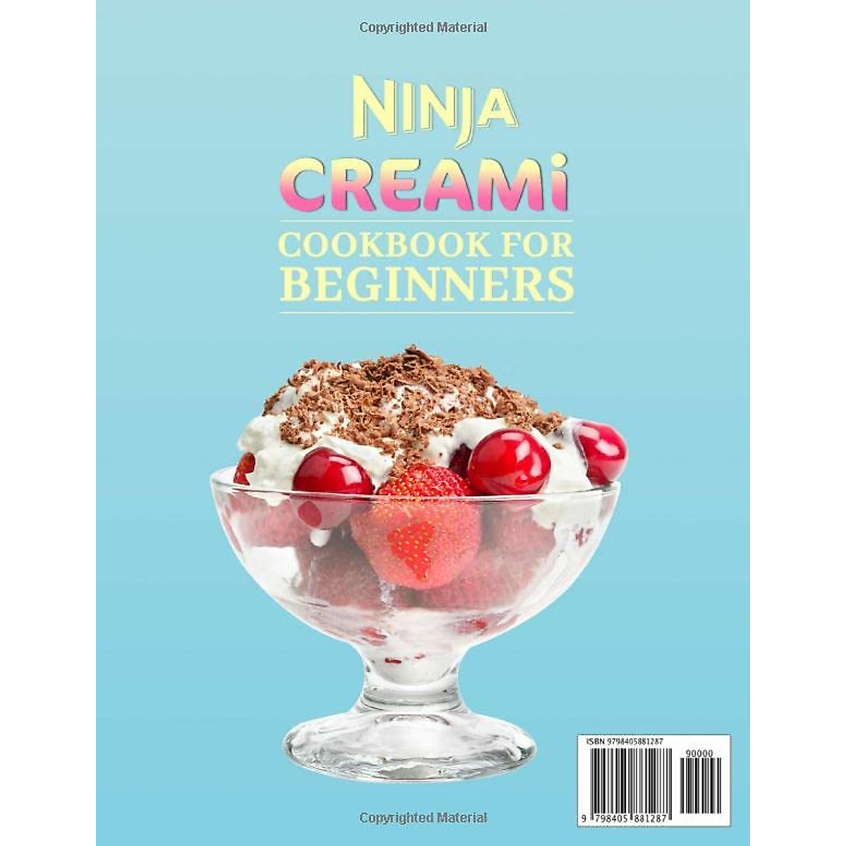 Ninja CREAMi Cookbook for Beginners: 1200 Days Tasty Ice Creams, Ice Cream Mix-Ins, Shakes, Sorbets, and Smoothies Recipes for Beginners and Advanced Users