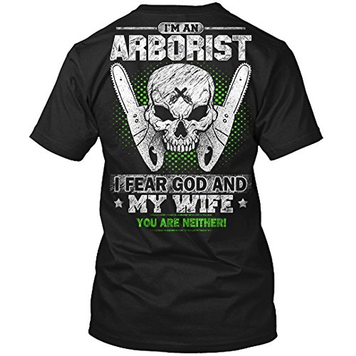 Arborist Tshirt I Am an Arborist I Fear God and My Wife Arborist Tshirt for Men Black