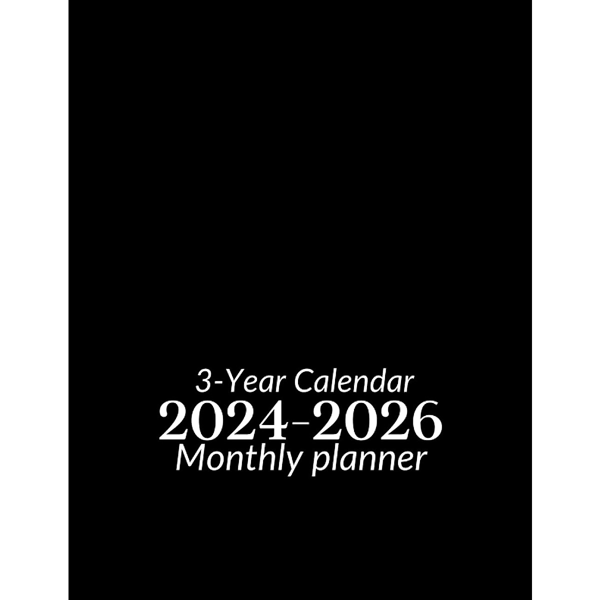 2024-2026 Monthly Planner: Simple Black Cover|36 Months Calendar (January 2024 to December 2026)| 3-Year Calendar- 8.5x11 inches