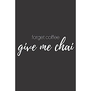 Forget Coffee I Love Chai Tea Latte: Plain Lined Journal Notebook, 120 Pages, Medium 6 x 9 Inches, Printed Cover