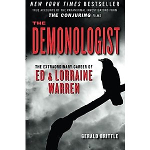 The Demonologist: The Extraordinary Career of Ed and Lorraine Warren (The Paranormal Investigators Featured in the Film "The Conjuring")