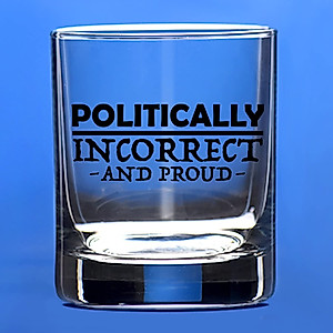 Patriot's Cave, Politically Incorrect and Proud 11 oz Whiskey Glass Made in the USA