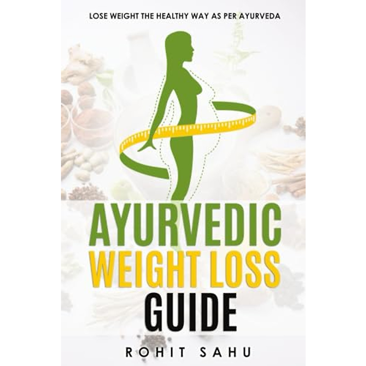 Ayurvedic Weight Loss Guide: Lose Weight the Healthy Way as per Ayurveda