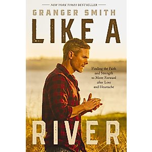 Like a River: Finding the Faith and Strength to Move Forward after Loss and Heartache
