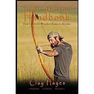 Traditional Bowyer's Handbook: How to build wooden bows and arrows: longbows, selfbows, & recurves.