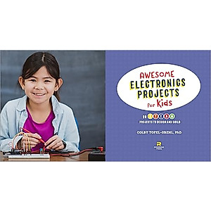 Awesome Electronics Projects for Kids: 20 STEAM Projects to Design and Build (Awesome STEAM Activities for Kids)