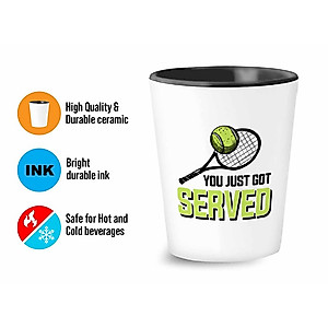 Sports Shot Glass 1.5 oz - You Just Got Served - Tennis Athlete Hobby Funny Pun Sarcasm Joke Racket Ball Coach Player