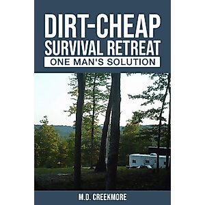 The Dirt-Cheap Survival Retreat: One Man's Solution