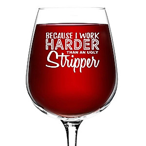 Work Harder Than A Stripper Wine Glass (12.75 oz)- Novelty Wine Gifts for Women- Wine Lover Glass w/Funny Sayings- Unique Birthday Present Wine Gift for Her, Wife, Friend- Gag Gift for Mom- USA Made