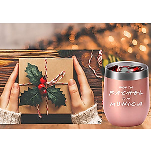 AMZUShome You Are The Rachel to My Monica Mug.Best Friend,Long Distance Friendship,Birthday,Christmas Gifts for Women,Bestie Wine Tumbler(12oz Rose Gold)