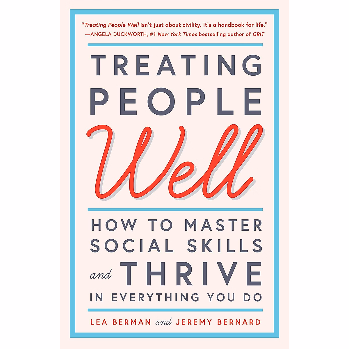 Treating People Well: How to Master Social Skills and Thrive in Everything You Do
