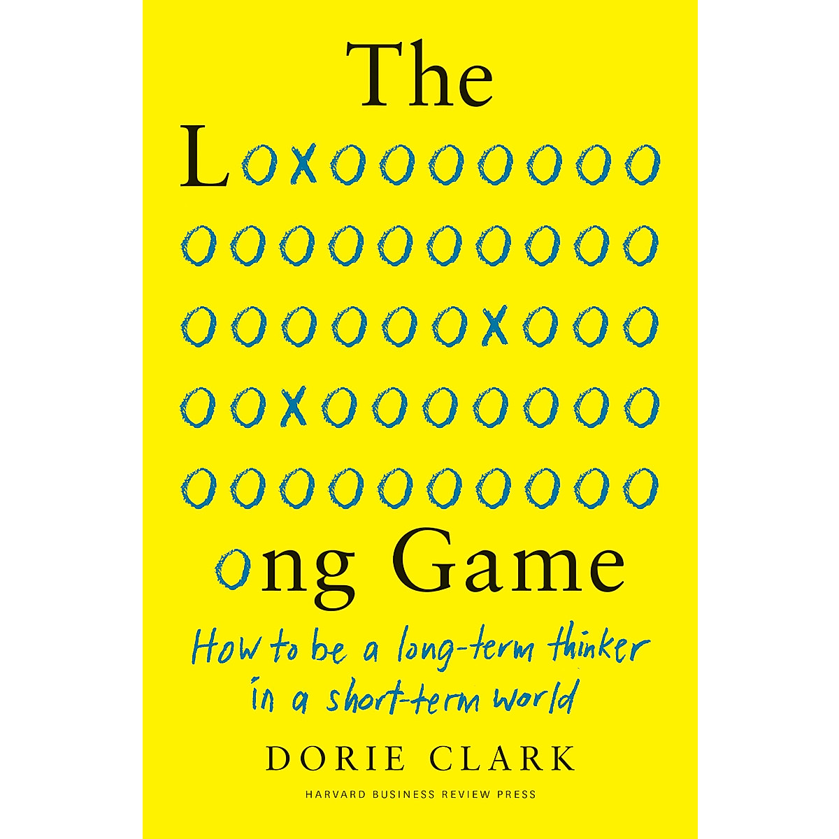 The Long Game: How to Be a Long-Term Thinker in a Short-Term World