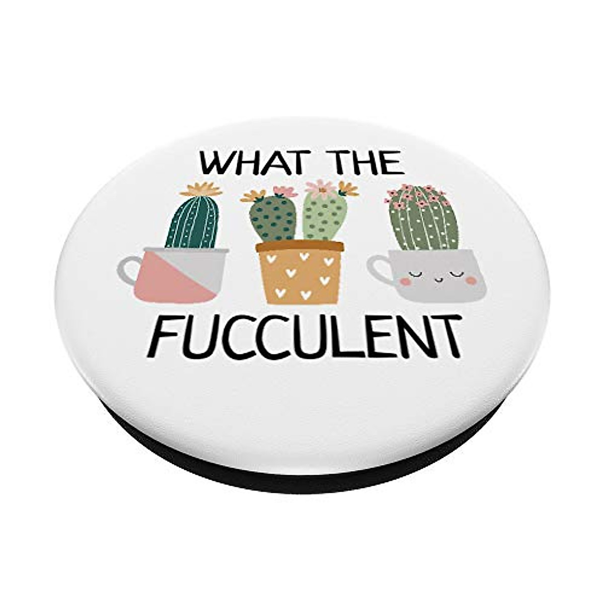 What The Fucculent Boho Cactus Succulent Pun Funny Plant PopSockets PopGrip: Swappable Grip for Phones & Tablets