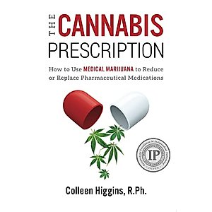 The Cannabis Prescription: How to Use Medical Marijuana to Reduce or Replace Pharmaceutical Medications