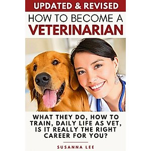 How to Become a Veterinarian: What They Do, How To Train, Daily Life As Vet, Is It Really The Right Career For You?