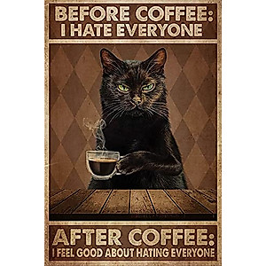 Cat Before Coffee I Hate Everyone After Coffee I Feel Good About Hating Everyone Poster Retro Metal Tin Sign Vintage Aluminum Sign for Home Coffee Wall Decor 8x12inch