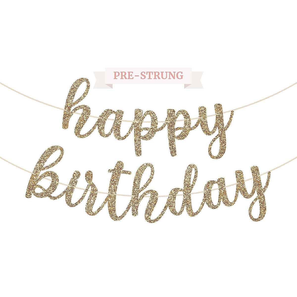 Pre-Strung Happy Birthday Banner - NO DIY - Gold Glitter Birthday Party Banner in Script - Pre-Strung Garland on 6 ft Strands - Gold Birthday Party Decorations & Decor. Did we mention no DIY?