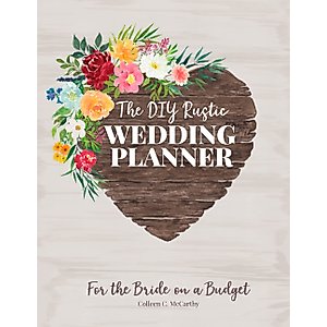 The DIY Rustic Wedding Planner: For The Bride on a Budget