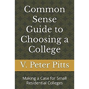 Common Sense Guide to Choosing a College: Making a Case for Small Residential Colleges