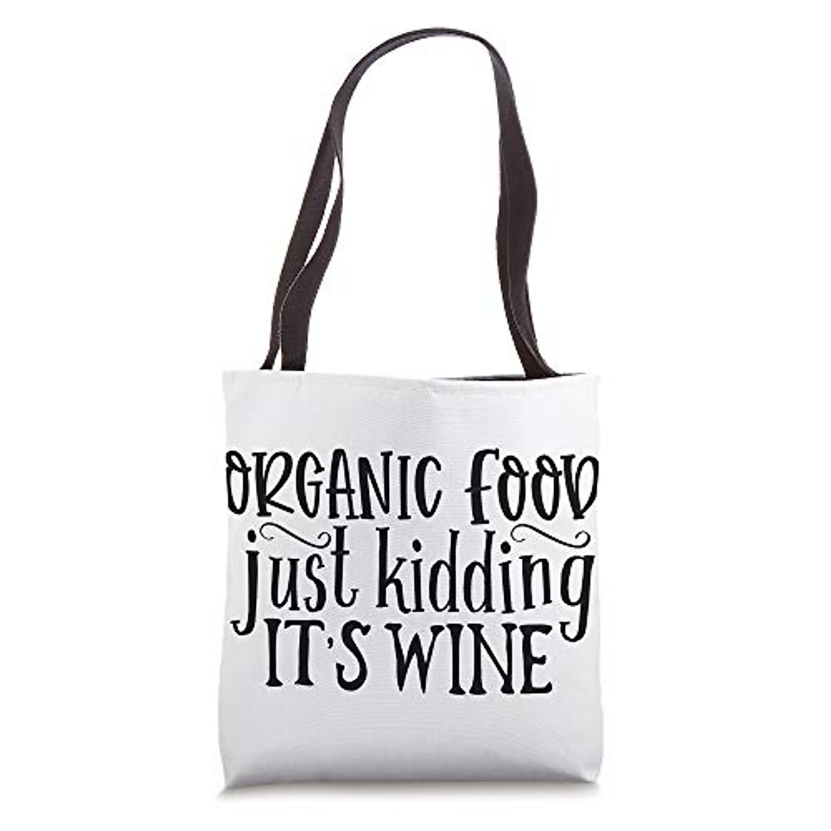 Funny Organic Food Just Kidding It's Wine Tote Bag