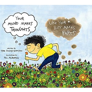 Your Mind Makes Thoughts Like Your Butt Makes Farts