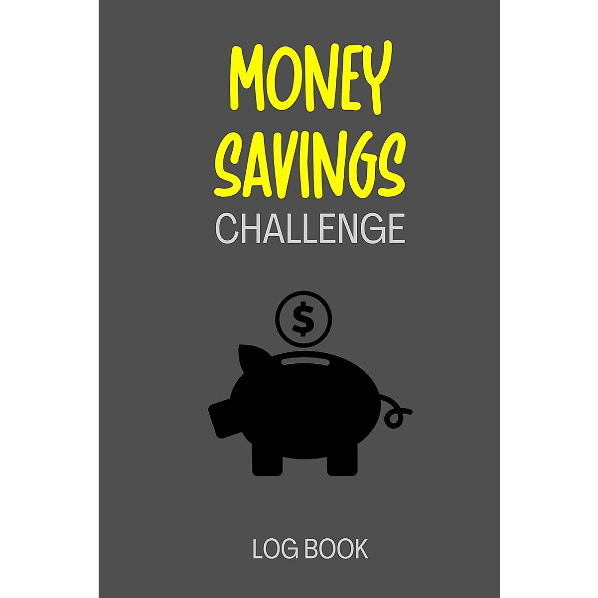 Money Savings Challenge Log Book: Money Saving Planner and Organizer For Adults and Kids To Build Saving Habit