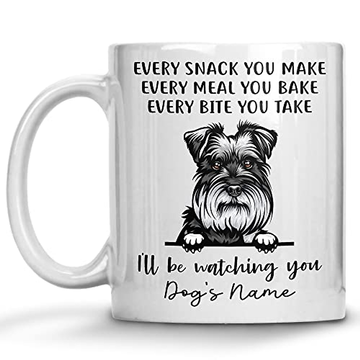 Personalized Miniature Schnauzer Coffee Mug, Every Snack You Make I'll Be Watching You, Customized Dog Mugs for Mom Dad, Gifts for Dog Lover, Mothers Day, Fathers Day, Birthday Presents